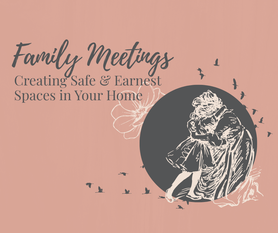 Family Meetings: Creating Safe & Earnest Spaces in Your Home